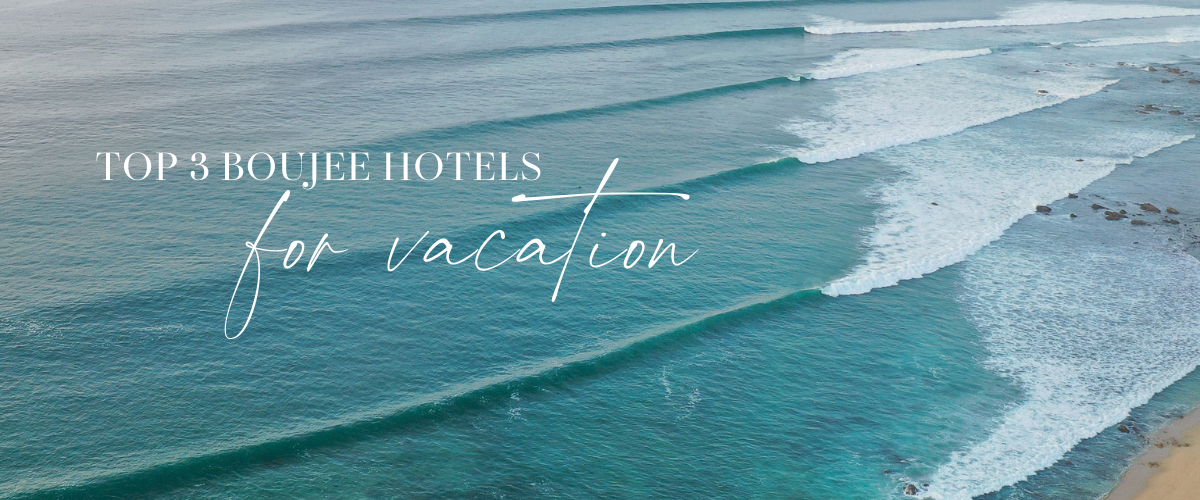 Top 3 Boujee Hotels for Vacation | L + S Travel